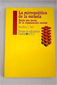 La micropolitica de la escuela / The Micro Politics of The School: Ball ...