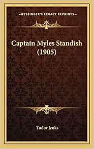 Amazon.com: Captain Myles Standish (1905) (9781165357901): Jenks, Tudor ...