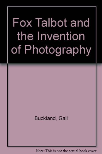 Fox Talbot and the Invention of Photography: Buckland, Gail ...