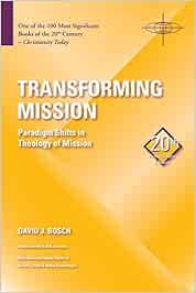 Transforming Mission: Paradigm Shifts in Theology of Mission (20th ...