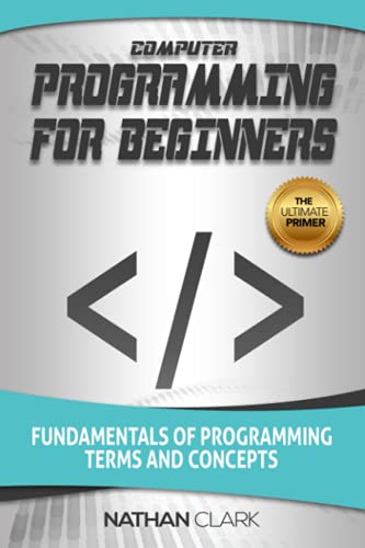 Computer Programming for Beginners: Fundamentals of Programming Terms and Concepts: Clark ...