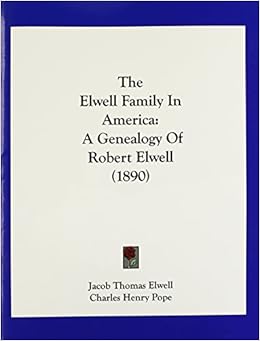 The Elwell Family In America: A Genealogy Of Robert Elwell (1890 ...