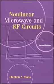 By Stephen A. Maas Nonlinear Microwave and RF Circuits, 2nd Edition ...