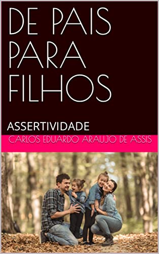DE PAIS PARA FILHOS: ASSERTIVIDADE - eBook, Resumo, Ler Online e PDF - por Araujo de Assis ...