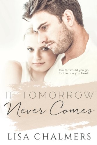 If Tomorrow Never Comes: Chalmers, Lisa: 9780987880543: Amazon.com: Books