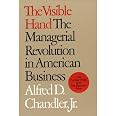 The Visible Hand: The Managerial Revolution in American Business ...