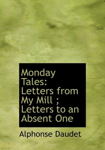 Monday Tales: Letters from My Mill ; Letters to an Absent One (Large ...