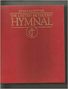 The United Methodist Hymnal: Keyboard Edition: The Hymnal Revision ...