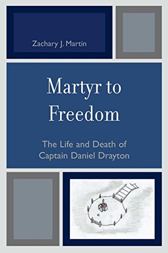 Martyr to Freedom: The Life and Death of Captain Daniel Drayton ...