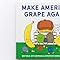Make America Grape Again: How One Misguided Orange Almost Ruined the ...