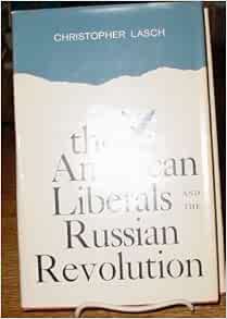The American Liberals and the Russian Revolution: Christopher Lasch ...