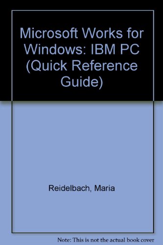 Microsoft Works for Windows: IBM PC (Quick Reference Guide ...