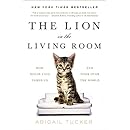 The Lion in the Living Room: How House Cats Tamed Us and Took Over the ...