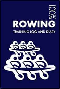 Rowing Training Log and Diary: Training Journal For Rowing - Notebook ...
