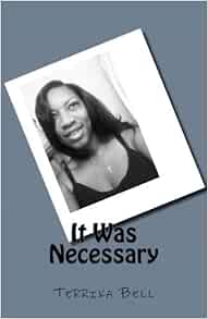 It Was Necessary: Bell, Terrika: 9781976384745: Amazon.com: Books
