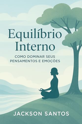Equilíbrio Interno: Como Dominar Seus Pensamentos e Emoções - eBook ...