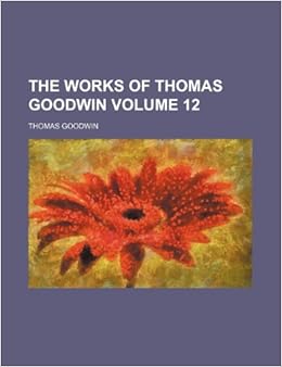 The works of Thomas Goodwin Volume 12: Amazon.co.uk: Goodwin, Thomas ...