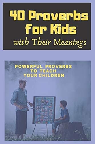 40 Proverbs for Kids with Their Meanings: POWERFUL PROVERBS TO TEACH ...
