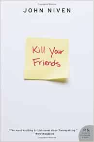 Kill Your Friends: A Novel (P.S.): Niven, John: Amazon.com: Books