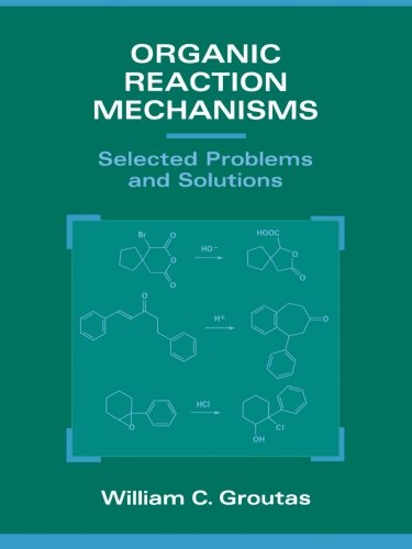 Organic Reaction Mechanisms: Selected Problems and Solutions: Groutas ...