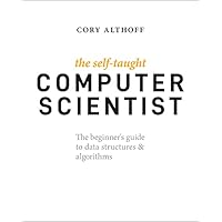 The Self-Taught Computer Scientist: The Beginner's Guide to Data Structures & Algorithms ...
