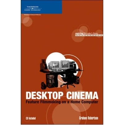 Desktop Cinema: Feature Filmmaking On a Home Computer (Aspiring ...