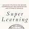 Super Learning: Advanced Strategies for Quicker Comprehension, Greater ...