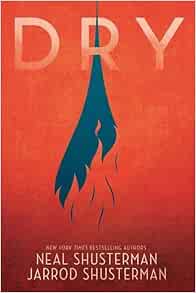 Amazon.com: Dry: 9781481481977: Shusterman, Neal, Shusterman, Jarrod: Books