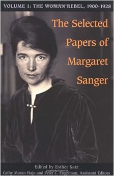 The Selected Papers of Margaret Sanger, Volume 1: The Woman Rebel, 1900 ...