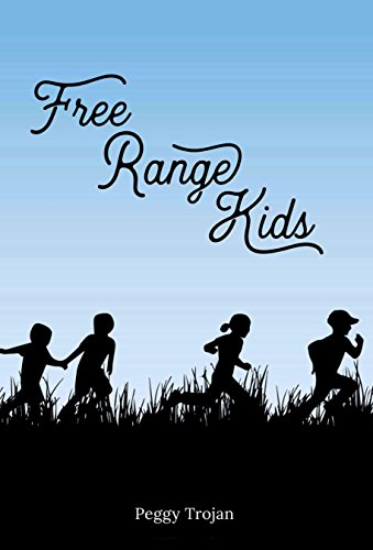 Free Range Kids: Peggy Trojan, Barbara Bergmann, Kari Jensen, Mitchell ...