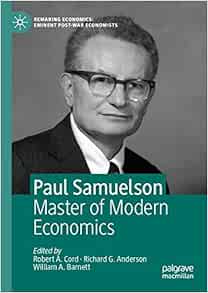 Paul Samuelson: Master of Modern Economics (Remaking Economics: Eminent ...
