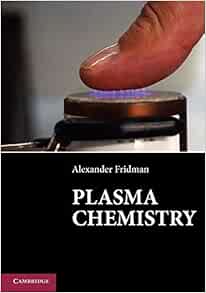 Amazon.com: Plasma Chemistry (9781107684935): Fridman, Alexander: Books
