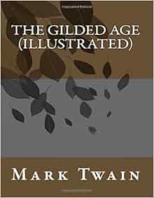 The Gilded Age (Illustrated): Mark Twain: 9781500745417: Amazon.com: Books