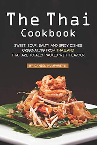 The Thai Cookbook: Sweet, Sour, Salty and Spicy Dishes Originating from ...