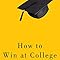 How to Win at College: Surprising Secrets for Success from the Country ...