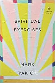 Spiritual Exercises (Penguin Poets): Mark Yakich: 9780143133278: Amazon ...