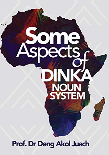 Some Aspects of Dinka Noun System (Dinka Edition): Juach, Deng Akol ...