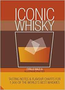 Iconic Whisky: Tasting Notes and Flavour Charts for 1, 000 of the World ...