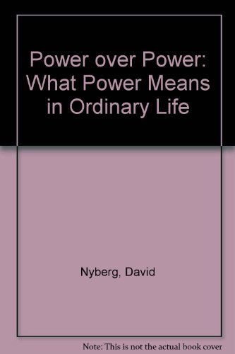 Power over Power: What Power Means in Ordinary Life, How It Is Related ...