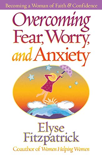 Amazon.com: Overcoming Fear, Worry, and Anxiety: Becoming a Woman of ...