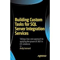 Building Custom Tasks for SQL Server Integration Services: The Power of .NET for ETL for SQL ...