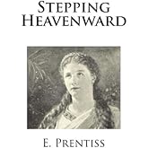 Stepping Heavenward: Prentiss, Elizabeth: 9781546894902: Amazon.com: Books
