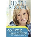 So Long, Insecurity You've Been a Bad Friend to Us: Moore, Beth ...