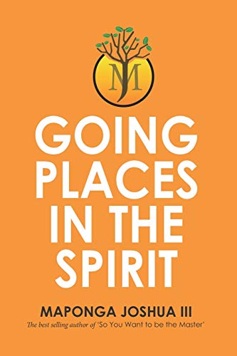 Going Places in the Spirit: Maponga, Joshua Bvudzijena: 9780639978987 ...