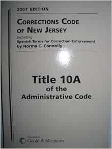 Corrections Code of New Jersey (Title 10A of the Administrative Code ...