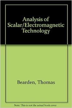 Analysis of Scalar/Electromagnetic Technology: Bearden, Thomas ...