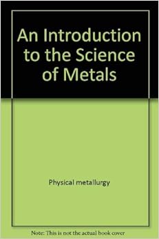 An Introduction to the Science of Metals: Amazon.co.uk: Physical ...