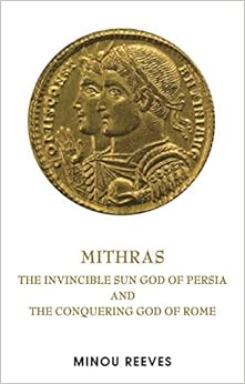 Deus Sol Invictus: The Persian Sun God Mithras and the Conquering God ...