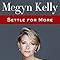 Settle for More: Kelly, Megyn: 9780062494603: Books - Amazon.ca