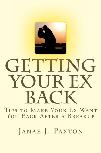 Getting Your Ex Back: Tips to Make Your Ex Want You Back After a ...